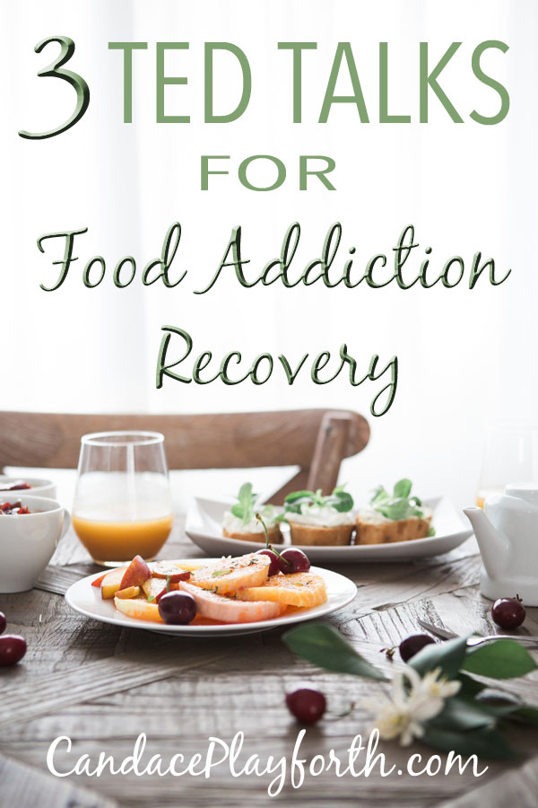 3 Ted Talks for Food Addiction Recovery | Candace Playforth